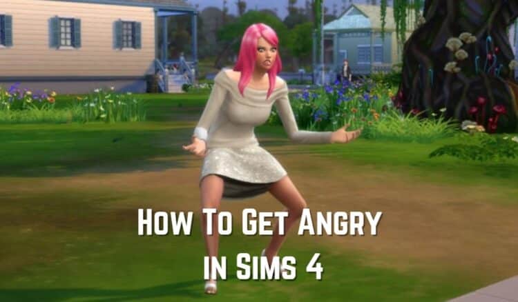 How to Get Angry in Sims 4