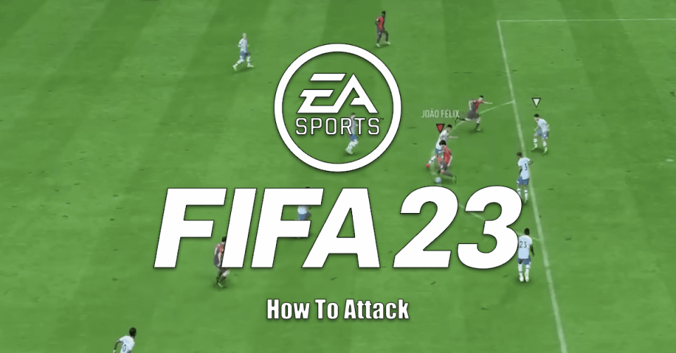 FIFA 23: How to Attack (+Tips and Tricks)