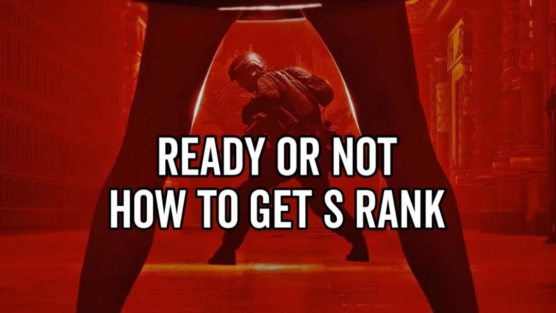 Ready Or Not: How To Get S Rank