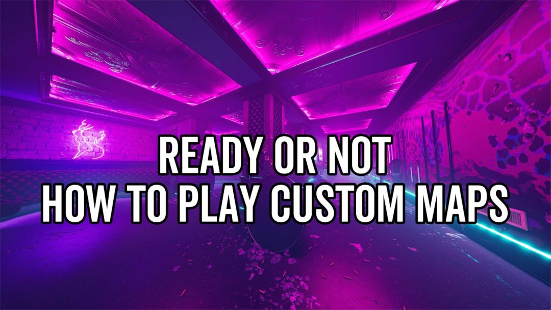Ready or Not: How to Play Custom Maps