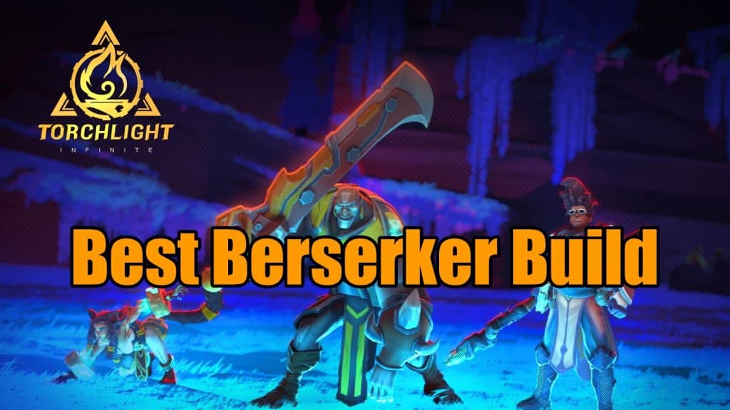 Torchlight Infinite: Best Berserker Build