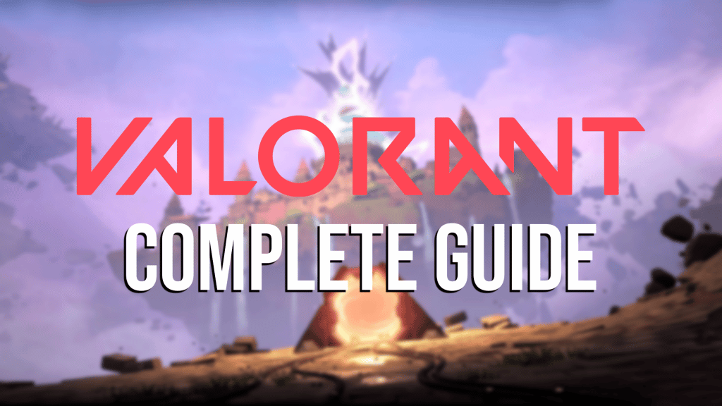 Valorant Complete Guide: Agents, Features, Ranks, and More