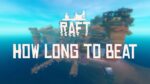 How Long is Raft Main Story?